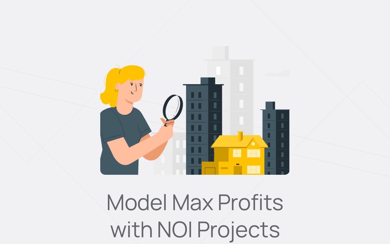 Model Maximum Profits for Real Estate Assets | NOI Projects